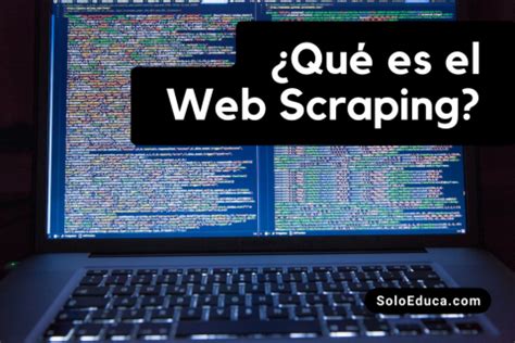 Web Scraping Qu Es Y Para Qu Sirve El Raspado Web
