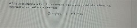 Solved 4 Use The Integration Factor To Find The Solution To