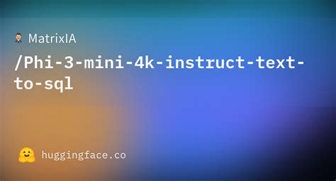 Matrixiaphi 3 Mini 4k Instruct Text To Sql · Hugging Face