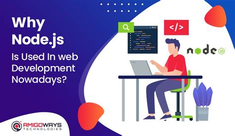Why Node Js Is Used In Web Development Nowadays Amigoways