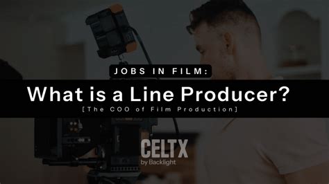 What Is A Line Producer The Coo Of Film Production Celtx Blog