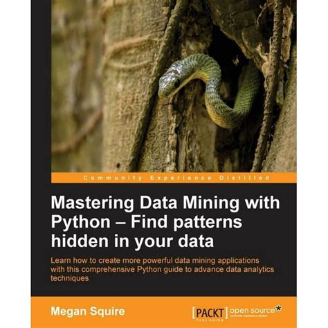 Mastering Data Mining With Python Find Patterns Hidden In Your Data