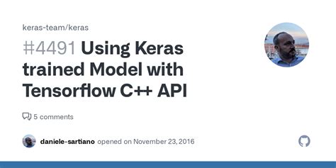 Using Keras Trained Model With Tensorflow C Api · Issue 4491 · Keras Teamkeras · Github