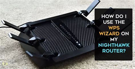 How Do I Use The WPS Wizard On My Nighthawk Router Router Support Router Wireless