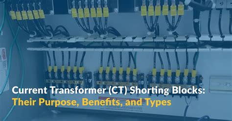 Understanding Ct Shorting Blocks Purpose Benefits And Types C3controls