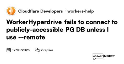 Workerhyperdrive Fails To Connect To Publicly Accessible Pg Db Unless