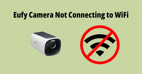 Eufy Camera Not Connecting To Wifi Quick Guide