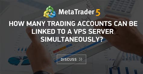 How Many Trading Accounts Can Be Linked To A Vps Server Simultaneously Demo Trading General