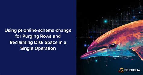 Using Pt Online Schema Change For Purging Rows And Reclaiming Disk Space In A Single Operation