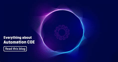 Introducing Automation Centre Of Excellence Coe In Rpa