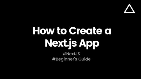 how to create a next js app a step by step guide for beginners fully