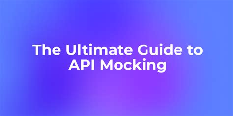 The Ultimate Guide To Api Mocking Build Apis Faster