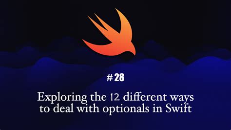 exploring the 12 different ways to deal with optionals in swift by mohamed hamdouchi medium