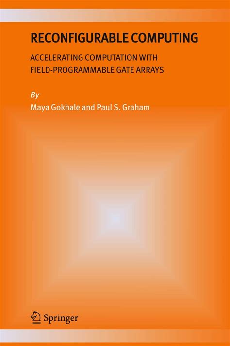Reconfigurable Computing Accelerating Computation With Field Programmable Gate Arrays Gokhale