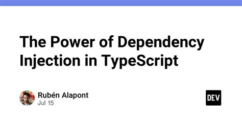 The Power Of Dependency Injection In TypeScript DEV Community