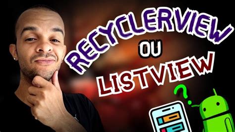 Você Ainda Tem Dúvida Se Deve Usar O Listview Ou O Recyclerview Em Seus Apps Android Alex Felipe