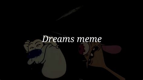 Dreams Meme Ren Seeks Helpren Needs Help Loop Kinda Lazy Youtube