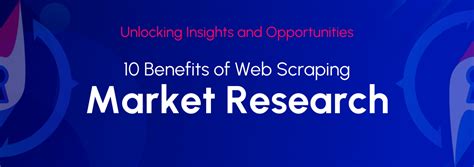 10 Benefits Of Web Scraping For Market Research Proxycompass