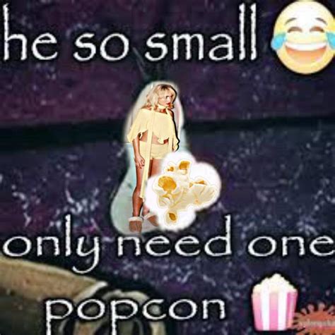 He So Small Only Need One Popcon Know Your Meme