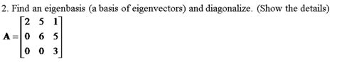 Solved 2 Find An Eigenbasis A Basis Of Eigenvectors And