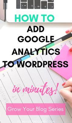 Add Google Analytics To WordPress With This Super Simple Tutorial Grow Your Blog And Get More