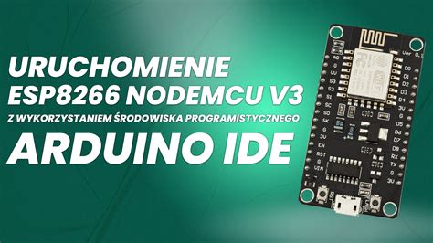 Uruchomienie Esp8266 Nodemcu V3 Z Wykorzystaniem środowiska Programistycznego Arduino Ide