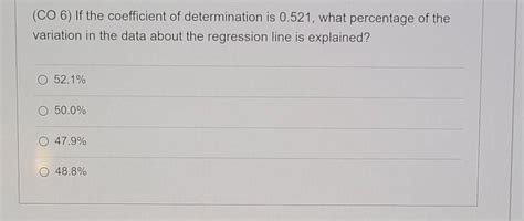 Solved Co 6 If The Coefficient Of Determination Is 0 521