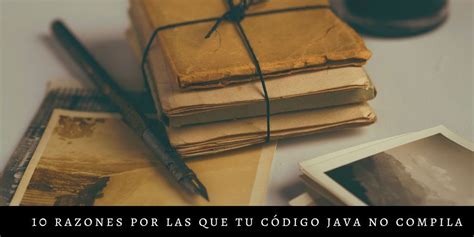 10 razones por las que tu código java no compila y suspendes el oca