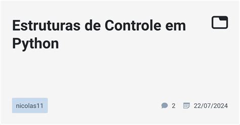 Estruturas De Controle Em Python · Nicolas11 · Tabnews