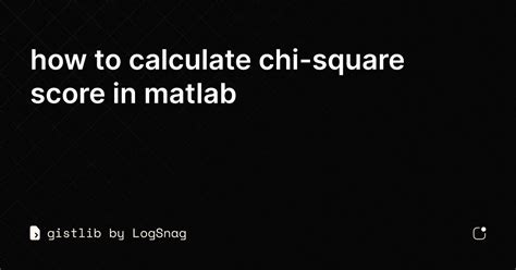 Gistlib How To Calculate Chi Square Score In Matlab
