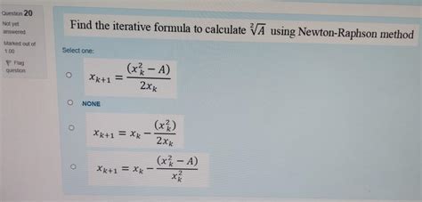Solved Question 20 Not Yet Find The Iterative Formula To Chegg Com
