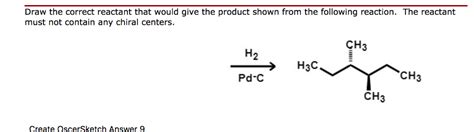 Solved Draw The Correct Reactant That Would Give The Product Chegg