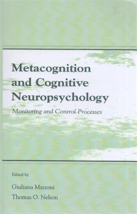 Metacognition And Cognitive Neuropsychology Monitoring And Control Processes Giuliana Mazzoni