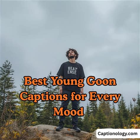 180 Young Goon Captions For Instagram And Tiktok