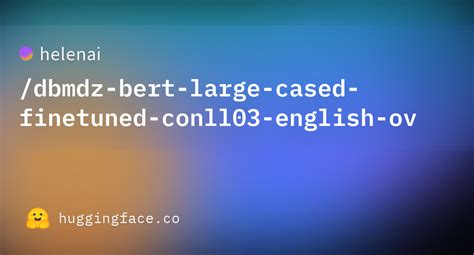 Helenaidbmdz Bert Large Cased Finetuned Conll03 English Ov · Hugging Face
