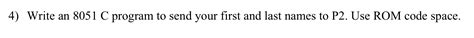 Solved 4 Write An 8051c Program To Send Your First And Last