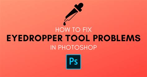 Ways To Fix Common Eyedropper Tool Problems In Photoshop