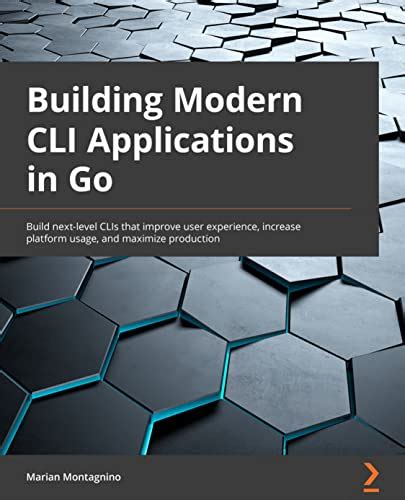 Building Modern Cli Applications In Go Build Next Level Clis That
