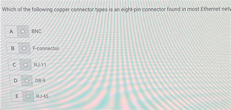 Solved Which Of The Following Copper Connector Types Is An