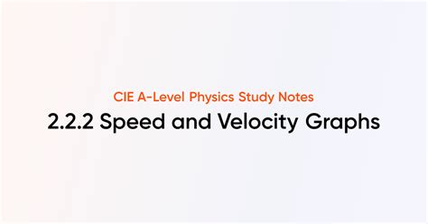 Speed And Velocity Graphs 222 Cie A Level Physics Notes Tutorchase