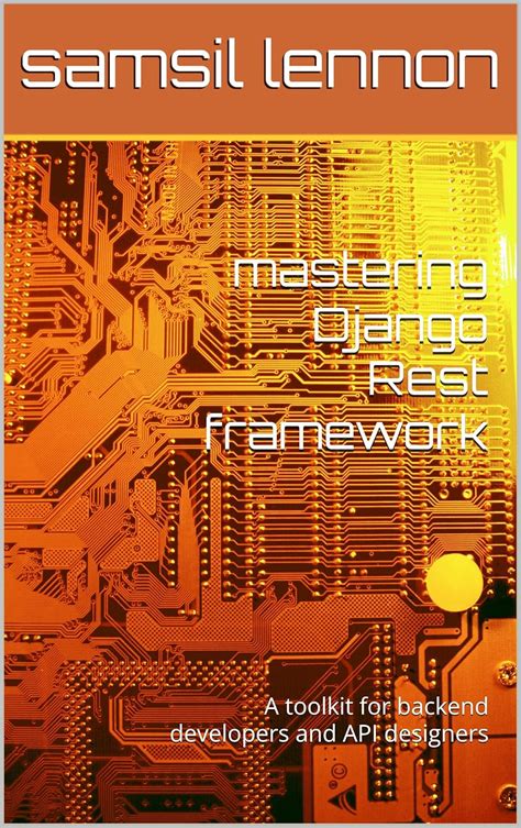 mastering django rest framework a toolkit for backend developers and
