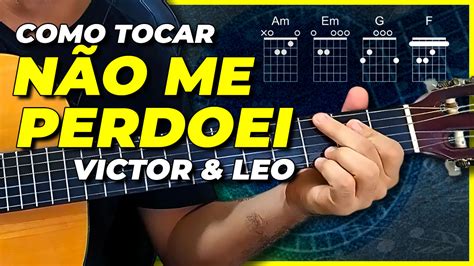 Como Tocar Não Me Perdoei De Victor E Leo Acordes E Compassos