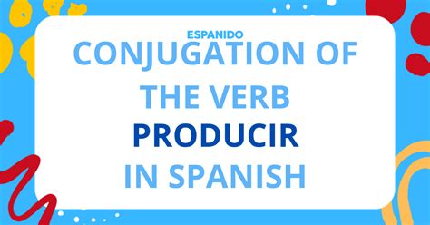 Producir Verb Conjugation Present Preterite Subjunctive