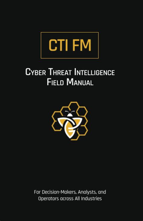 Cyber Threat Intelligence Field Manual Cti Fm For Decision Makers Analysts And Operators