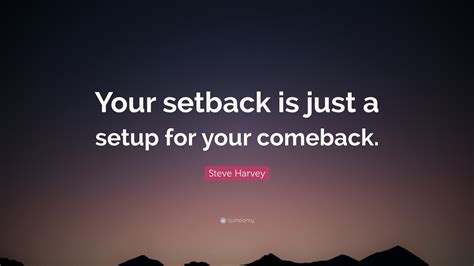 Steve Harvey Quote “your Setback Is Just A Setup For Your Comeback ”