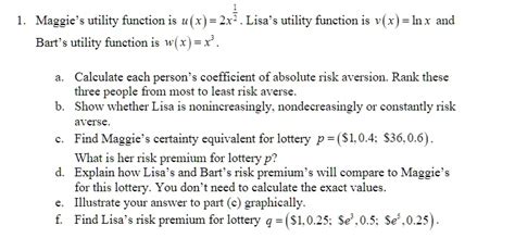 Solved Texts 1 Maggies Utility Function Is Ux 2x Lisas Utility Function Is Vx Lnx