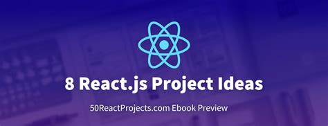 8 Ideias De Projeto Com O Reactjs Para Você Começar A Aprender Fazendo