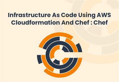 infrastructure as code using aws cloudformation and chef chef logic