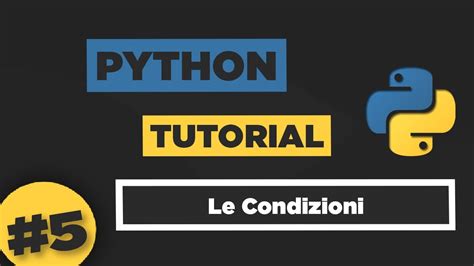 Python Tutorial Ita 5 Le Condizioni Youtube