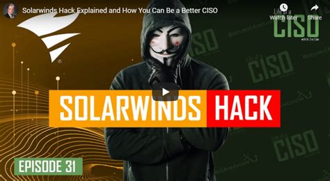 Solarwinds Hack Explained And How You Can Be A Better Ciso Secure Anchor